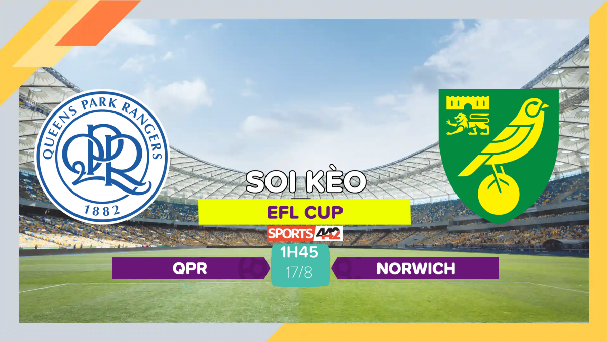 Soi kèo Queens Park Rangers vs Norwich, 1h45 ngày 17/8/2023